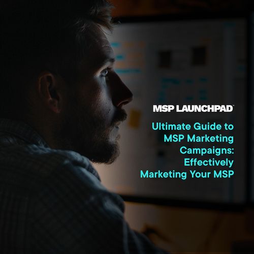 Ultimate Guide to MSP Marketing Campaigns | MSP Launchpad